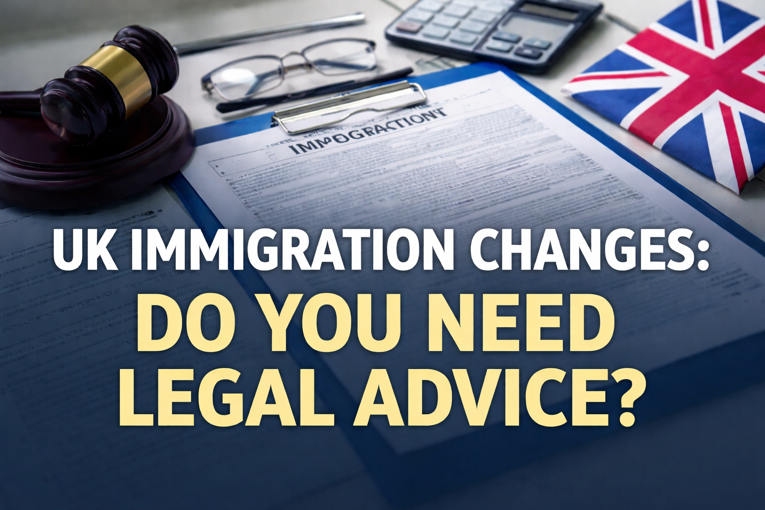 UK Immigration Changes: Do You Need Legal Advice? - DawnSolicitors